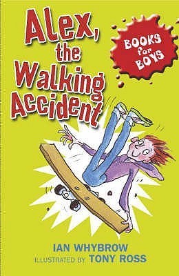Alex, the Walking Accident (Books for Boys) by whybrow-ian | Goodreads