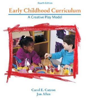 Early Childhood Curriculum: A Creative Play Model by Carol E. Catron ...