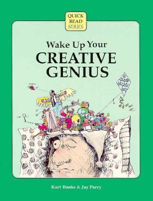 Wake Up Your Creative Genius (Quick Read Series) by Kurt Hanks | Goodreads