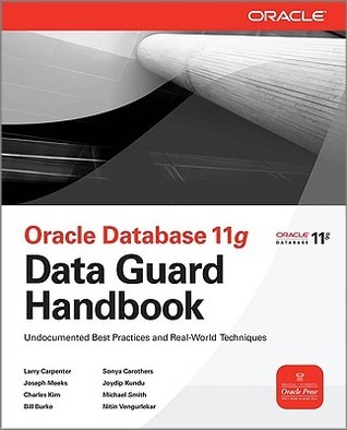 Oracle Data Guard 11g Handbook (Oracle Press) by Larry Carpenter | Goodreads