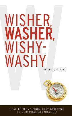 Wisher, Washer, Wishy-Washy: How to Move From Just Existing to Personal ...