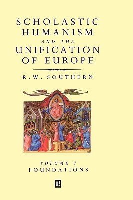 Scholastic Humanism and the Unification of Europe by Richard William ...
