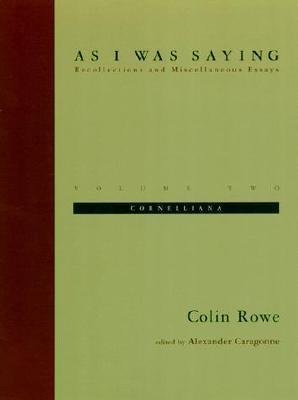 As I Was Saying, Vol. 2: Cornelliana by Colin Rowe | Goodreads