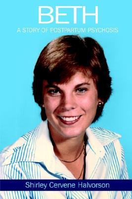 Beth: A Story of Postpartum Psychosis by Shirley Cervene Halvorson ...