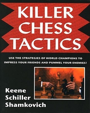 Killer Chess Tactics : World Champion Tactics and Combinations by Eric Schiller | Goodreads