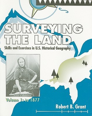 Surveying the Land: Skills and Exercises in U.S. Historical Geography ...