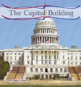 The Capitol Building (Our Nation's Pride) by Darlene R. Stille | Goodreads