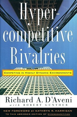 Hypercompetitive Rivalries by Richard A. D'Aveni | Goodreads