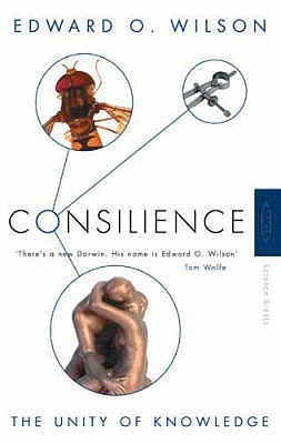 Consilience: The Unity of Knowledge by Edward O. Wilson | Goodreads