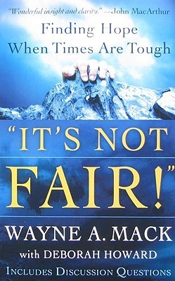 “It’s Not Fair!”: Finding Hope When Times Are Tough by Wayne A. Mack ...