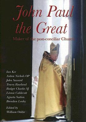 John Paul The Great: Maker Of The Post-conciliar Church by Ian Ker ...