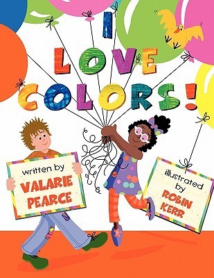 I Love Colors by Valarie R. Pearce | Goodreads