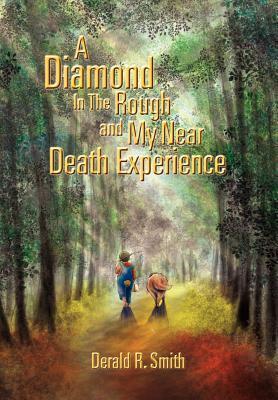 A Diamond in the Rough and My Near Death Experience by Derald R. Smith ...