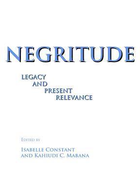 Negritude: Legacy and Present Relevance by Isabelle Constant | Goodreads