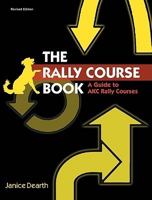 The Rally Course Book: A Guide to Akc Rally Courses by Janice Dearth ...