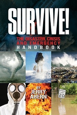 Survive! The Disaster, Crisis and Emergency Handbook by Jerry Ahern ...