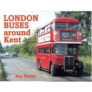 London Buses Around Kent by HOBBS. Roy | Goodreads