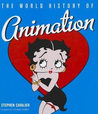 The World History of Animation by Stephen Cavalier | Goodreads