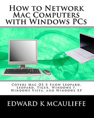 How to Network Mac Computers with Windows PCs: Covers Mac OS X Snow ...