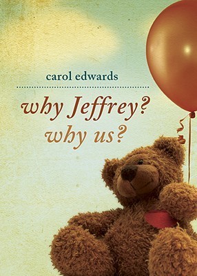 Why Jeffrey? Why Us? by Carol Edwards | Goodreads