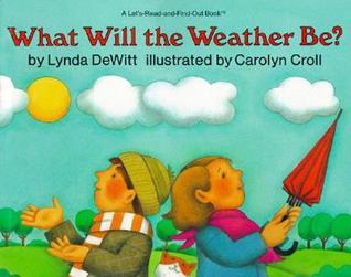 What Will the Weather Be? by Lynda DeWitt | Goodreads