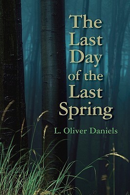 The Last Day of the Last Spring by L. Oliver Daniels | Goodreads