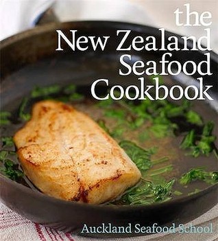 The New Zealand Seafood Cookbook by Auckland Seafood School | Goodreads