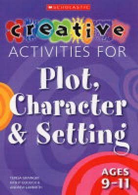 Creative Activities for Plot, Character and Setting, Ages 9-11 by ...