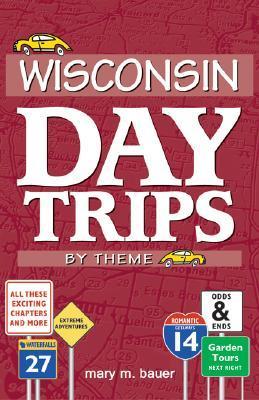 Wisconsin Day Trips: By Theme by Mary M. Bauer | Goodreads