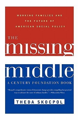 The Missing Middle: Working Families and the Future of American Social ...