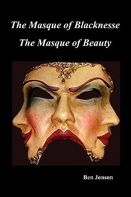 Masque of Blacknesse. Masque of Beauty. by Ben Jonson | Goodreads