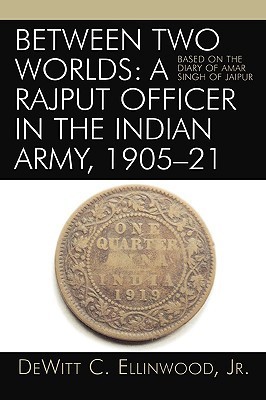 Between Two Worlds: A Rajput Officer in the Indian Army, 1905-21: Based ...