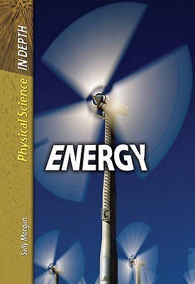 Energy (Physical Science in Depth) by Sally Morgan | Goodreads