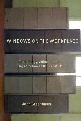 Windows on the Workplace: Technology, Jobs, and the Organization of ...