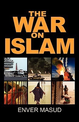 The War on Islam by Enver Masud | Goodreads
