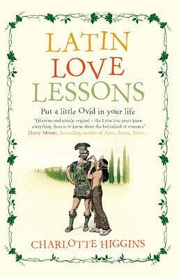 Latin Love Lessons by Charlotte Higgins | Goodreads
