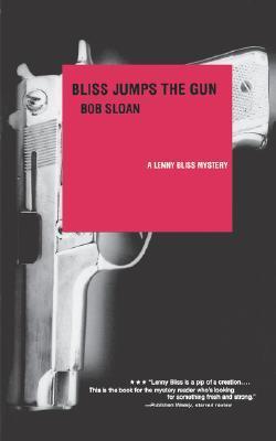 Bliss Jumps the Gun: A Lenny Bliss mystery by Bob Sloan | Goodreads