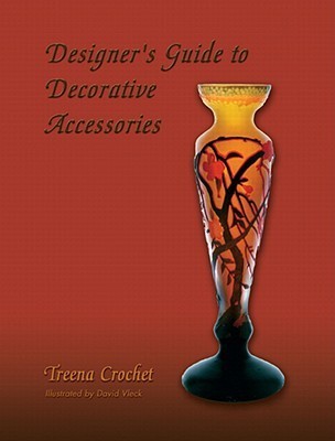 Designer's Guide to Decorative Accessories by Treena Crochet | Goodreads