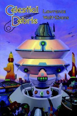 Celestial Debris by Lawrence Watt-Evans | Goodreads
