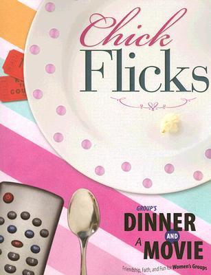 Chick Flicks: Friendship, Faith, and Fun for Women's Groups by Group ...