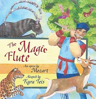 The Magic Flute: An Opera by Mozart by Kyra Teis | Goodreads