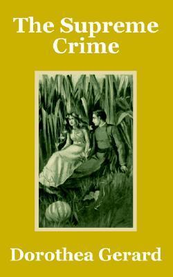 The Supreme Crime by Dorothea Gerard | Goodreads