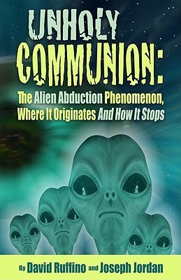 Unholy Communion: The Alien Abduction Phenomenon Where It Originates ...