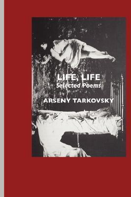 Life, Life: Selected Poems (European Writers) by Arseny Tarkovsky ...