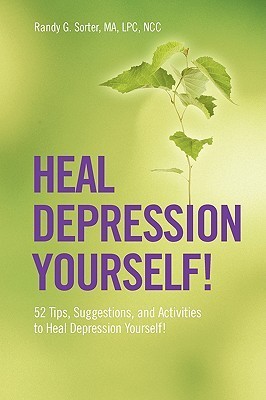 Heal Depression Yourself! 52 Tips, Suggestions, and Activities to Heal ...