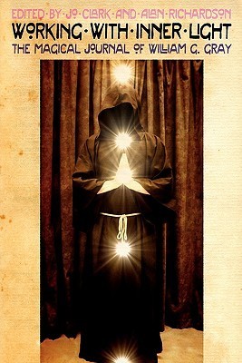 Working with Inner Light: The Magical Journal of William G. Gray by William G. Gray | Goodreads