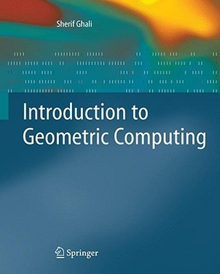 Introduction to Geometric Computing by Sherif Ghali | Goodreads