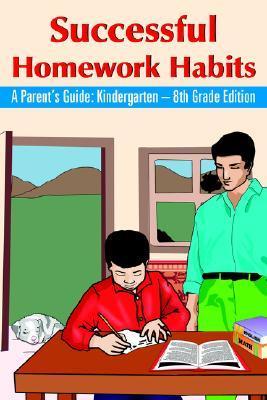 Successful Homework Habits: A Parent's Guide: Kindergarten - 8th Grade ...