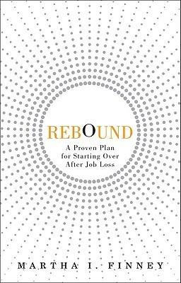 Rebound: A Proven Plan for Starting Over After Job Loss by Martha I ...