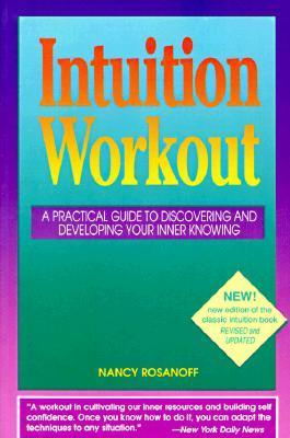 Intuition Workout: A Practical Guide to Discovering and Developing Your ...